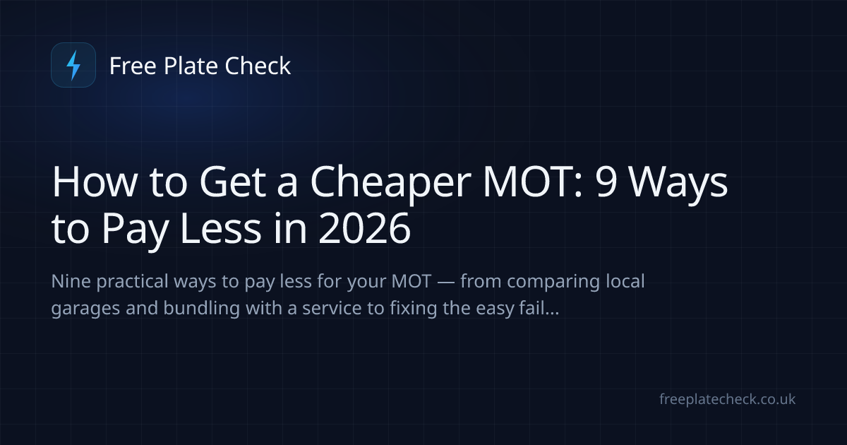 How to Get a Cheaper MOT: 9 Ways to Pay Less in 2026 | Free Plate Check